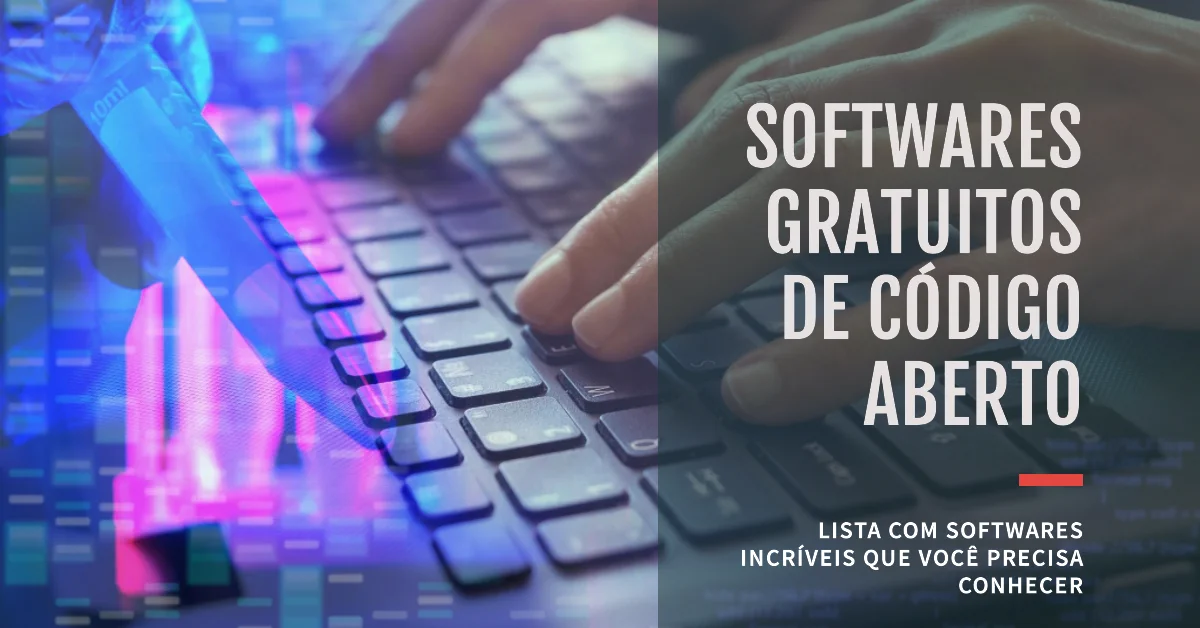 Softwares Gratuitos de Código Aberto que Você Precisa Conhecer - ACERVO ...
