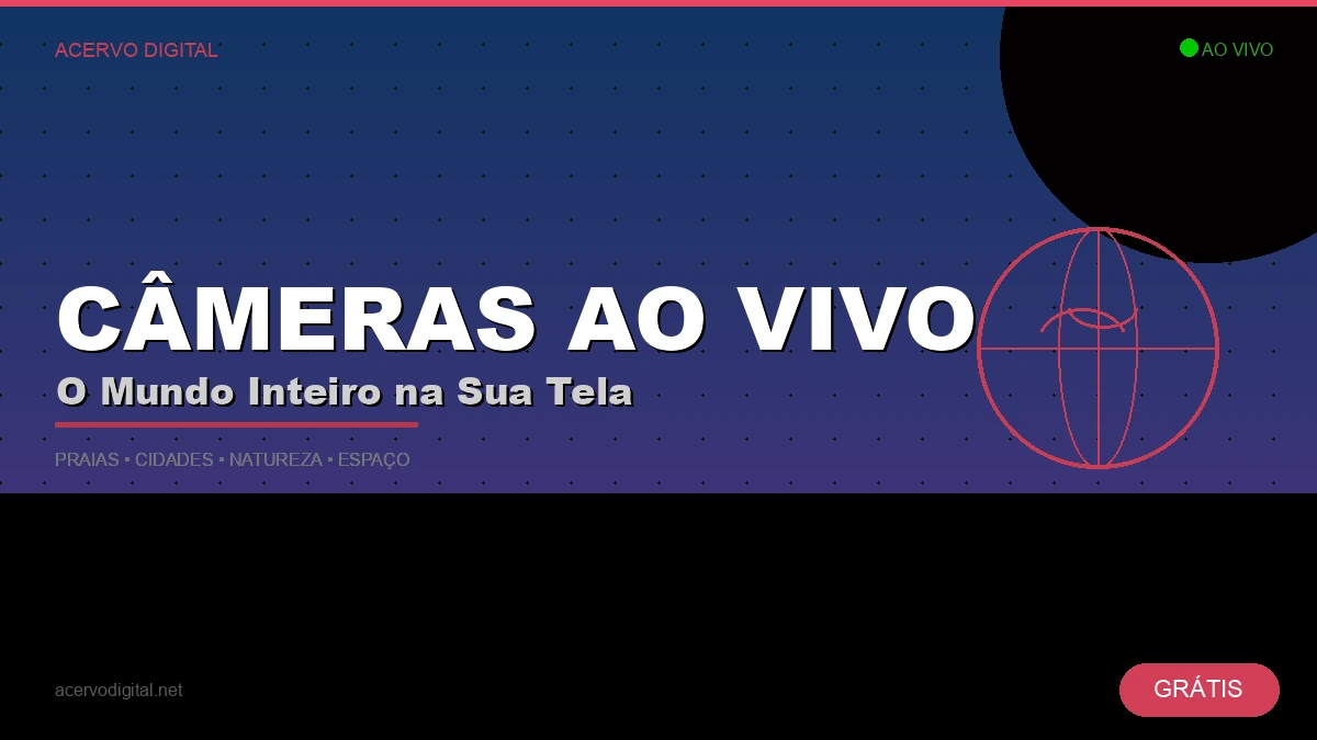 Câmeras ao Vivo Grátis: O Mundo Inteiro na Sua Tela - Acervo Digital